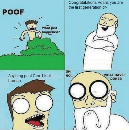 Congratulations Adam, you are the first generation of- Anything past ...