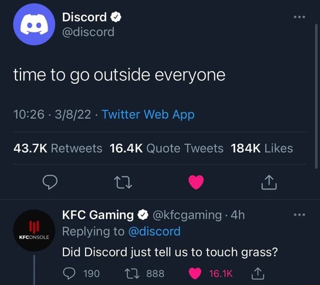 Discord @ @discord time to go outside everyone 43.7K 16.4K 184K tl KFC ...