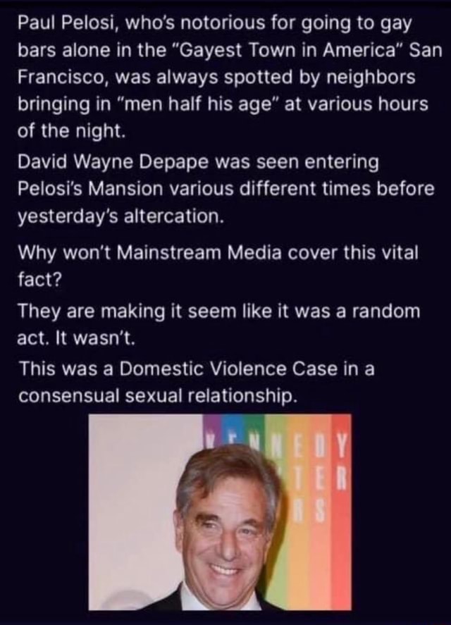 Paul Pelosi, who's notorious for going to gay bars alone in the "Gayest ...