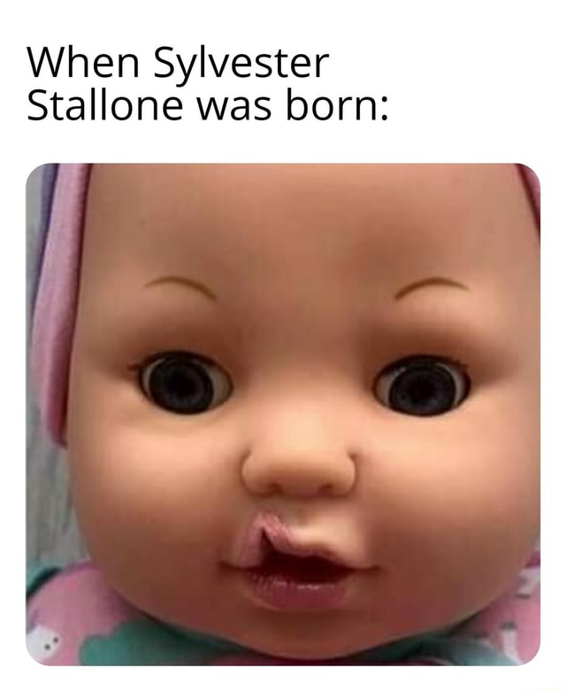 When Sylvester Stallone was born: - iFunny