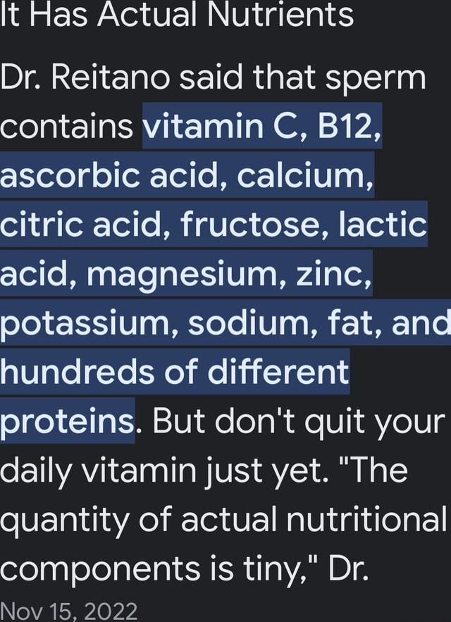 It Has Actual Nutrients Dr. Reitano said that soerm contains vitamin C ...