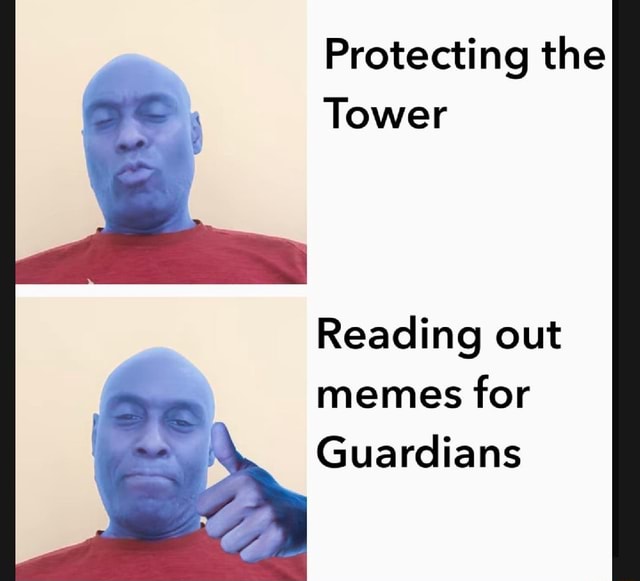 Protecting the Tower Reading out memes for Guardians - iFunny