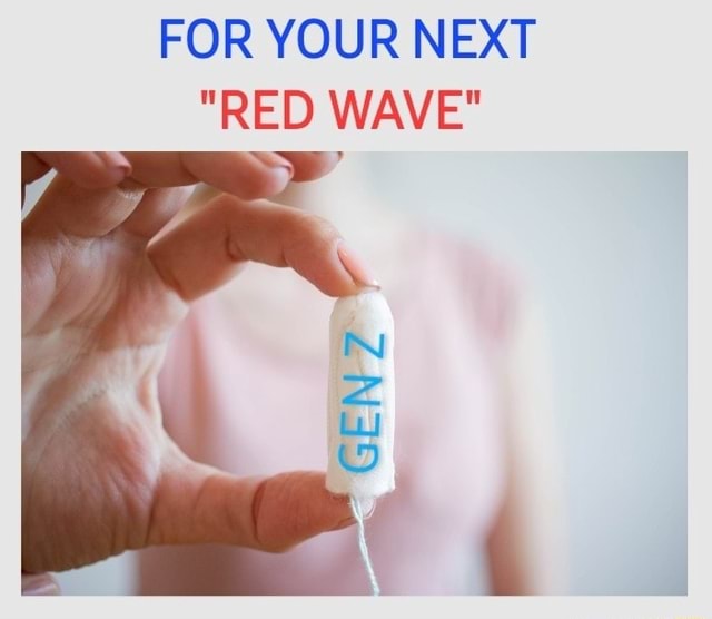 FOR YOUR NEXT "RED WAVE" GEN Z - iFunny