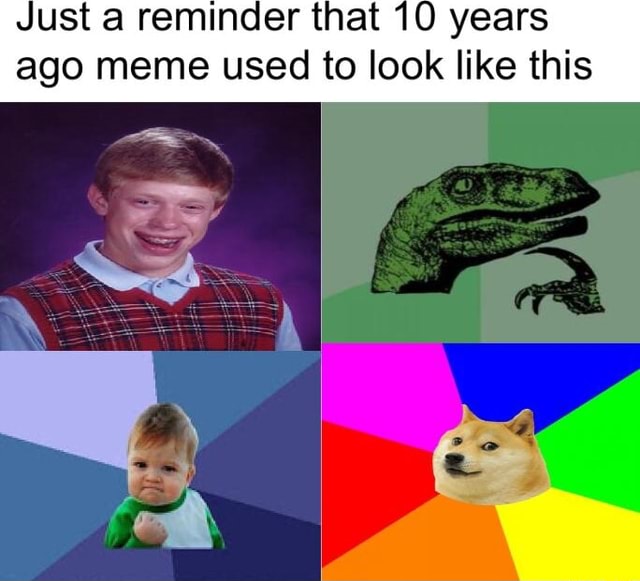 Just a reminder that 10 years ago meme used to look like this - iFunny