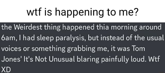 Wtf is happening to me? the Weirdest thing happened thia morning around ...