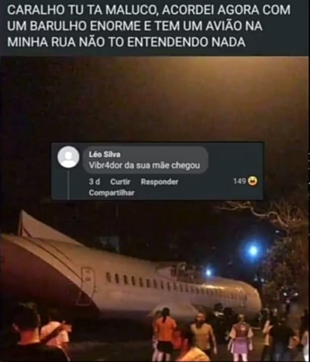 Caralho Tu Ta Maluco Acordei Agora Com Um Barulho Enorme E Tem Um