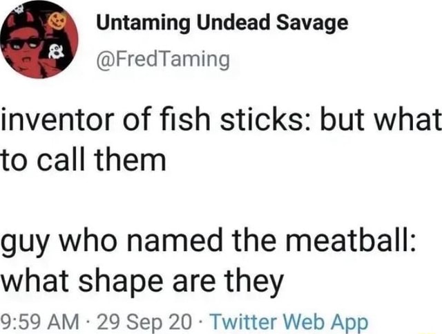 Untaming Undead Savage inventor of fish sticks: but what to call them ...