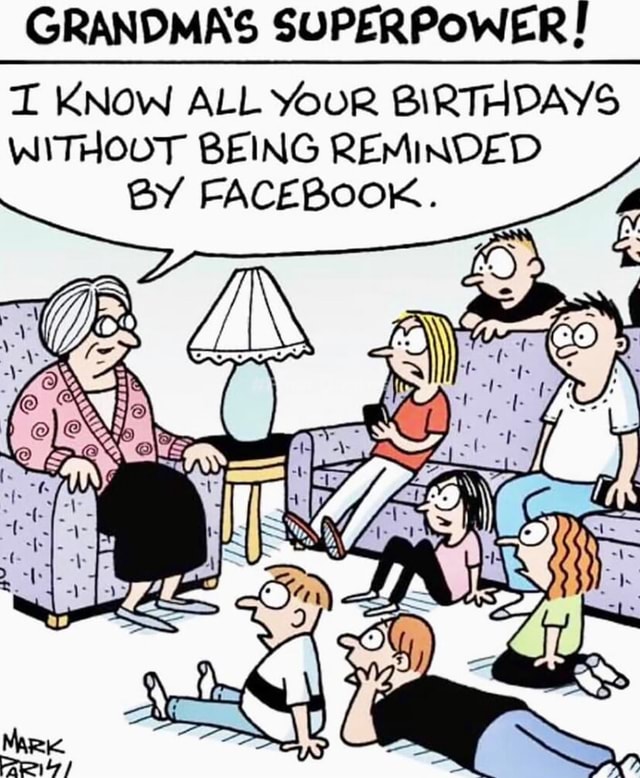 GRANDMAS SUPERPOWER! TI KNOW ALL YouR BIRTHDAYS WITHOUT BEING REMINDED ...