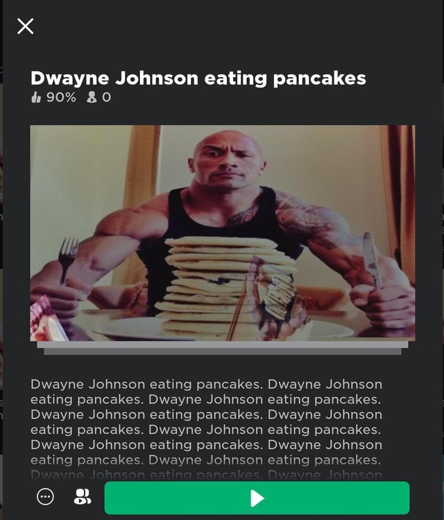 Dwayne Johnson eating pancakes 90% Dwayne Johnson eating pancakes ...