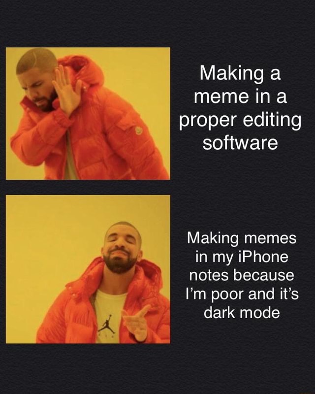 Making a meme in a proper editing software Making memes in my iPhone ...