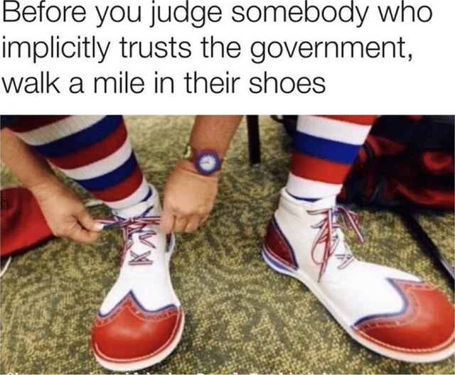 Before you judge somepody who implicitly trusts the government, SS walk ...