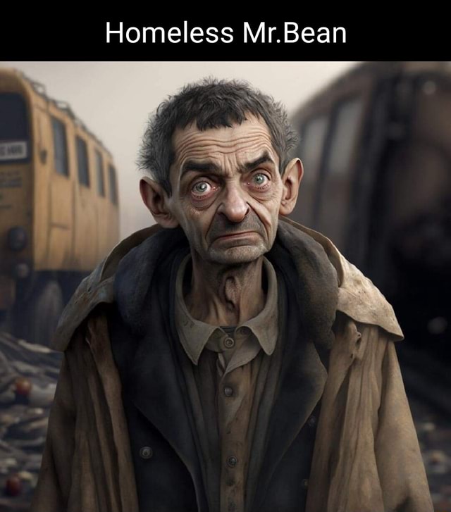 Homeless Mr.Bean - iFunny