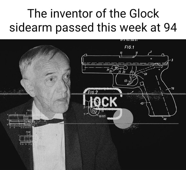The inventor of the Glock sidearm passed this week at 94 FIG.1 ...