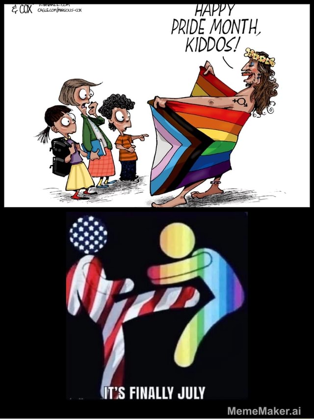 KIDDOs. \ Zs PRIDE MONTH, TS FINALLY JULY MemeMaker ai - iFunny