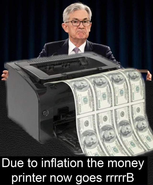 Due to inflation the money printer now goes rrrrrB - iFunny