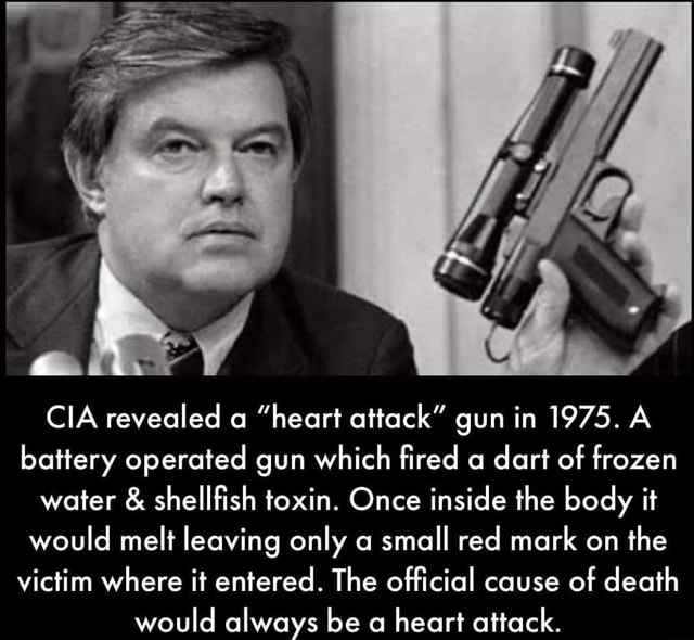Ff CIA revealed a "heart attack" gun in 1975. A battery operated gun ...