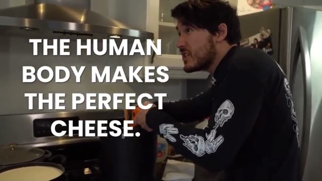 THE HUMAN BODY MAKES THE PERFECT CHEESE. - iFunny