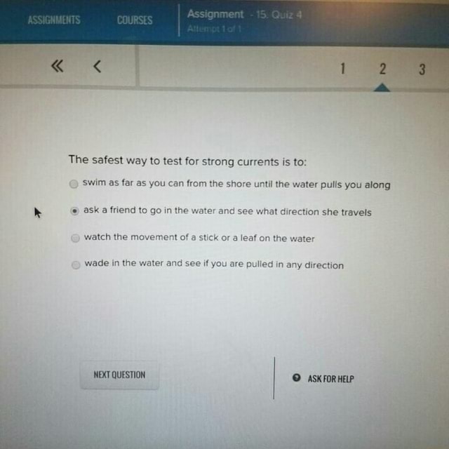 The safest way to test for strong currents is to: swim as far as you ...