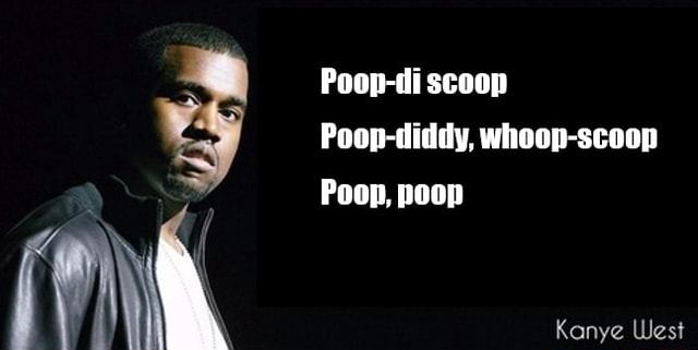 Poop-di scoop Poop-diddy, whoop-scoop Poop, poop - iFunny