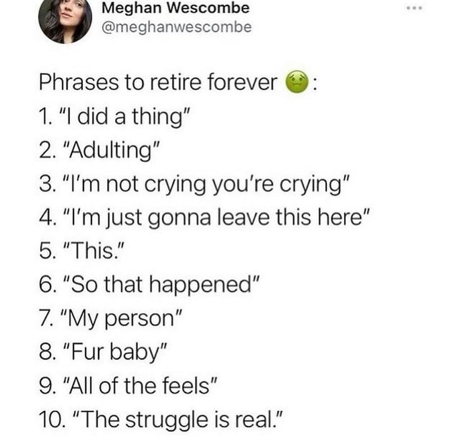 RIP (Twitter: meghanwescombe) - Phrases to retire forever 1. did a ...