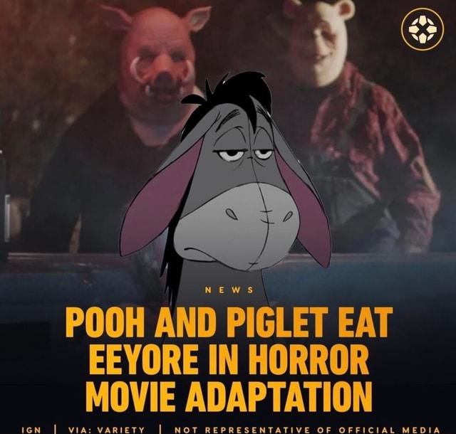 POOH AND PIGLET EAT IGN EEYORE IN HORROR MOVIE ADAPTATION VIA: VARIETY ...