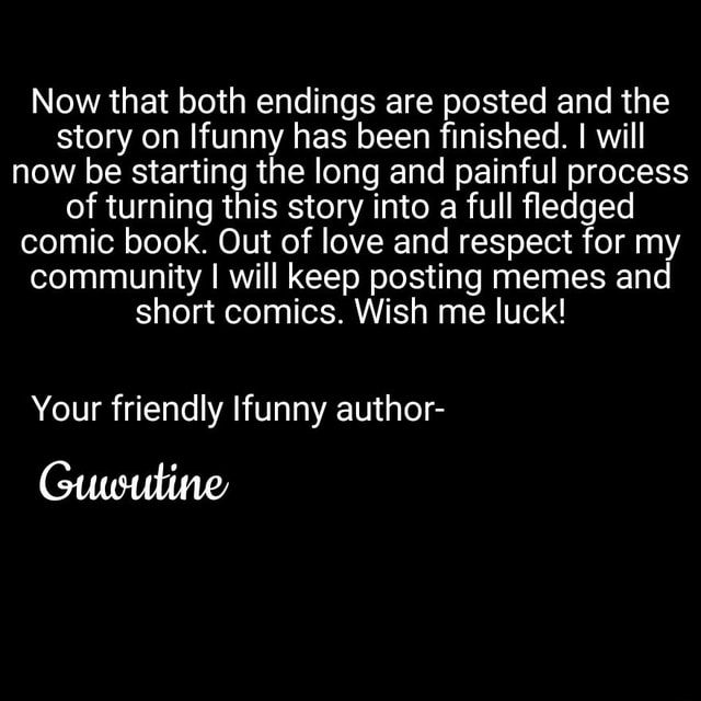 Now that both endings are posted and the story on Ifunny has been ...