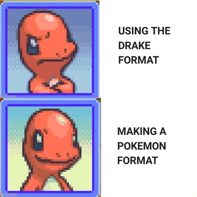 USING THE DRAKE FORMAT MAKING A POKEMON FORMAT - iFunny