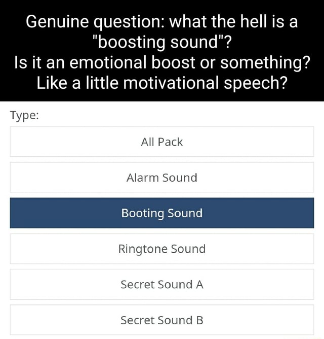 Genuine question: what the hell is a "boosting sound"? Is it an ...