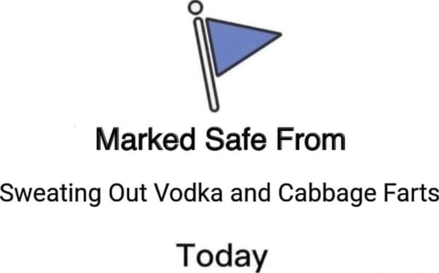 Marked Safe From Sweating Out Vodka and Cabbage Farts Today - America’s ...