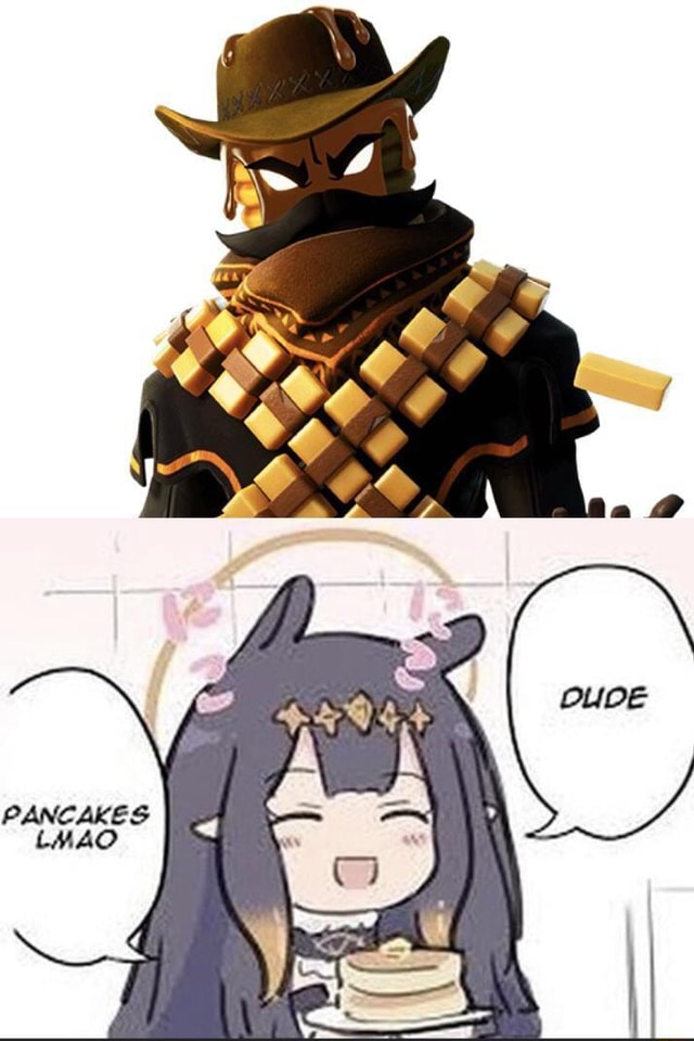 DUDE PANCAKES LMAO - iFunny