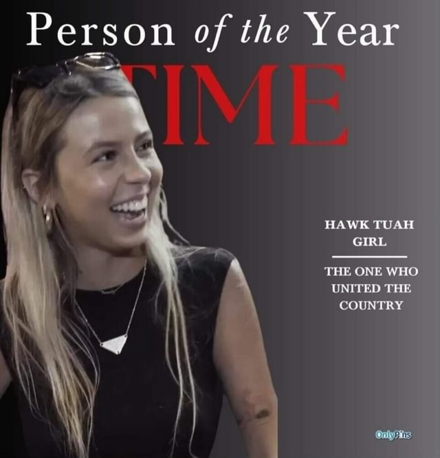 Person of the Year HAWK TUAH GIRL THE ONE WHO UNITED THE COUNTRY ...