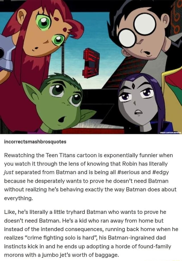 Incorrectsmashbrosquotes Rewatching the Teen Titans cartoon is ...