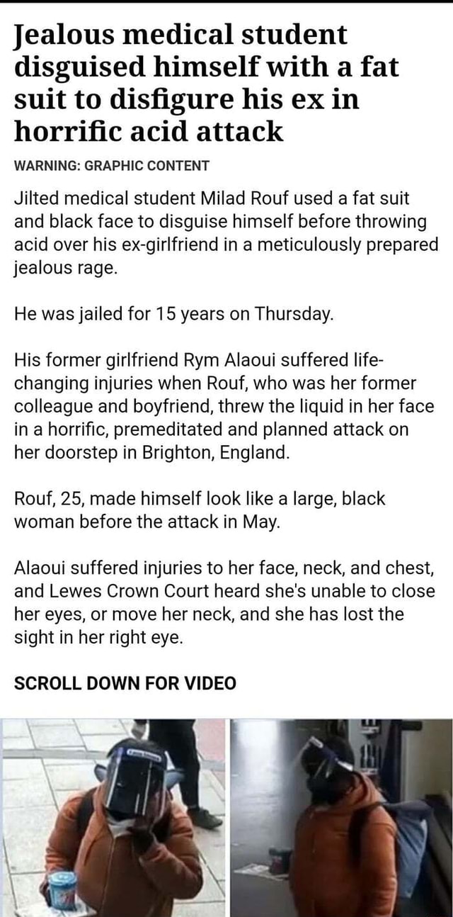 Jealous medical student disguised himself with a fat suit to disfigure ...