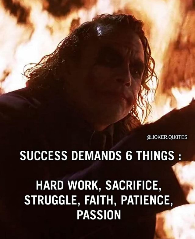 AJOKER QUOTES SUCCESS DEMANDS 6 THINGS : HARD WORK, SACRIFICE, STRUGGLE ...