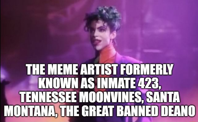 Ye THE MEME ARTIST FORMERLY KNOWN AS INMATE 423, TENNESSEE MOONVINES ...