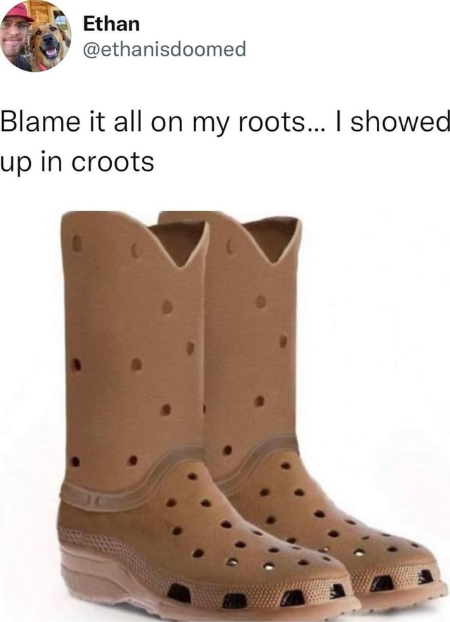 (ethan @ethanisdoomed Blame it all on my roots... I showed up in croots ...