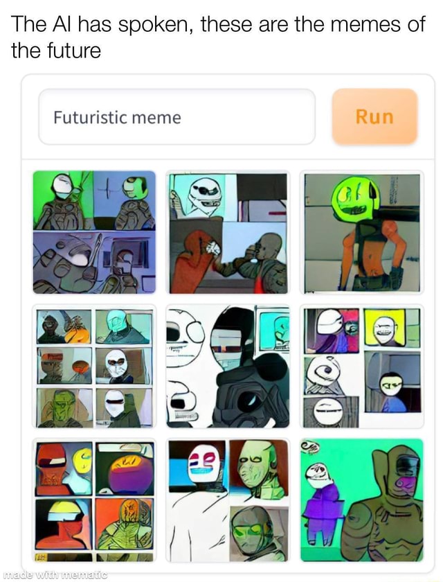 The Al has spoken, these are the memes of the future Futuristic meme ...