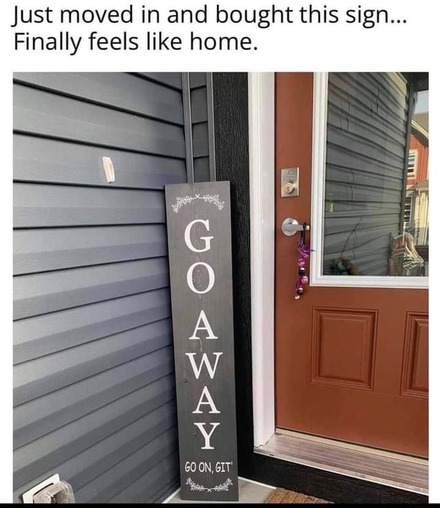 Just moved in and bought this sign... Finally feels like home. Ss - iFunny