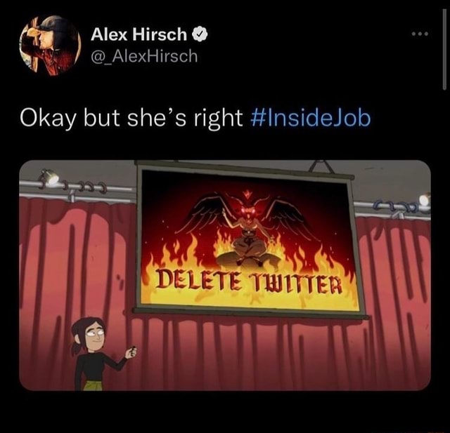 Alex Hirsch @ @ AlexHirsch Okay but she's right #lnsideJob DELETE ...