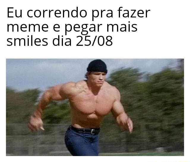 Eu correndo pra fazer meme e pegar mais smiles dia - iFunny
