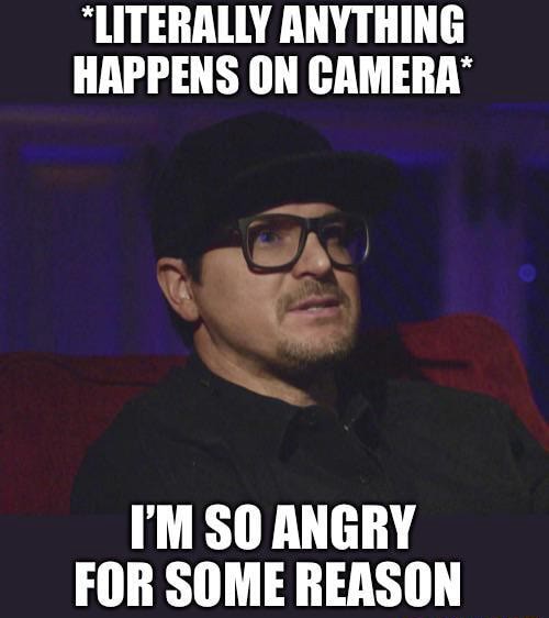 "LITERALLY ANYTHING HAPPENS ON CAMERA' I'M SO ANGRY COME REACON - iFunny