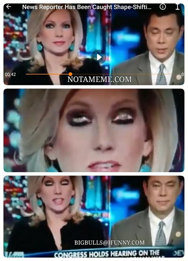 OT) News Reporter Has Been Caught Shape-Shifii... \ ( (Rorameme, com = \ ) COM ENESS MEAUNG ING ...