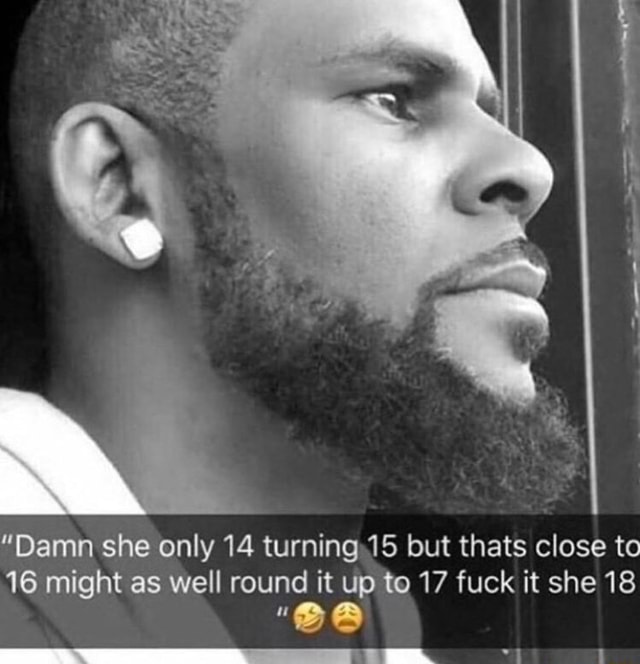 Damn She Only 14 Turning 15 But Thats Close To 16 Might As Well Round It Up To 17 Fuck It She