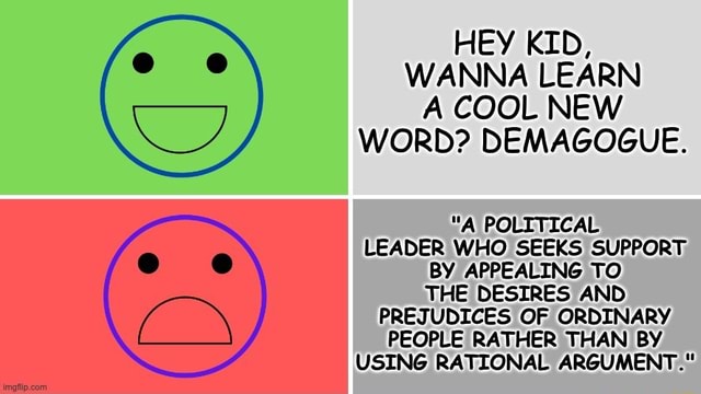 HEY KID, WANNA LEARN A COOL NEW WORD? DEMAGOGUE. vA POLITICAL LEADER ...