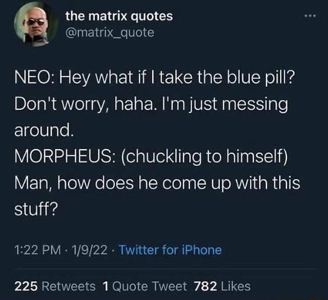 Es the matrix quotes @matrix_quote NEO: Hey what if I take the blue ...