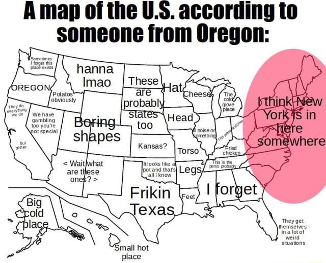 A map of the U.S. according to someone from Oregon: - iFunny