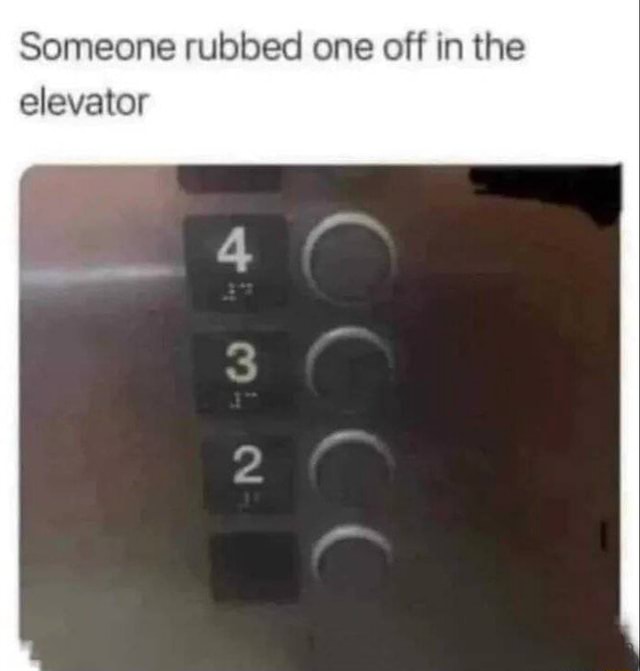 Someone rubbed one off in the elevator - iFunny