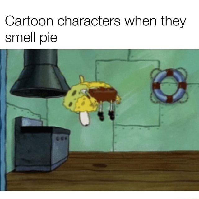 Cartoon characters when they smell pie - iFunny