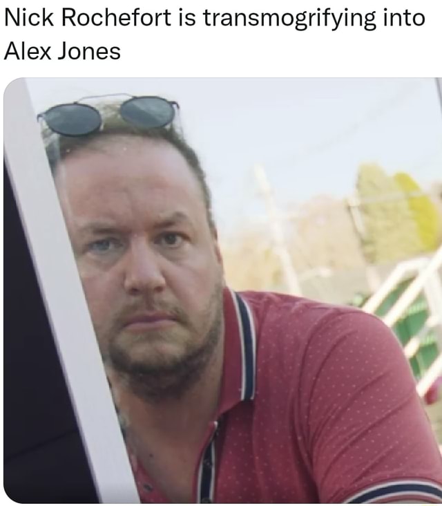 Nick Rochefort is transmogrifying into Alex Jones - )