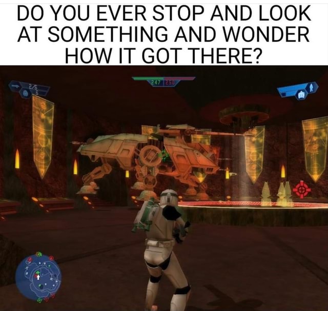 DO YOU EVER STOP AND LOOK AT SOMETHING AND WONDER HOW IT GOT THERE ...